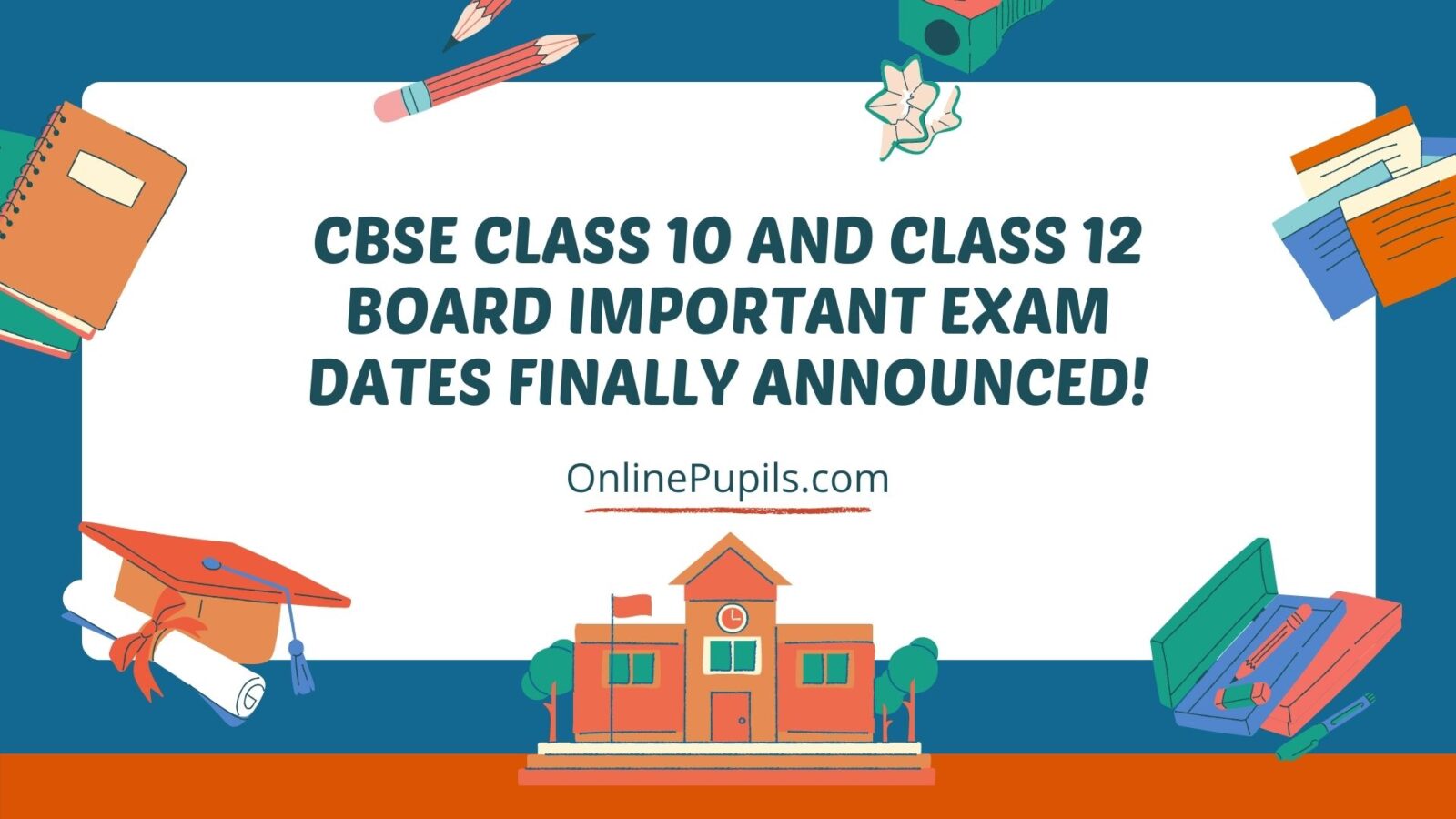 CBSE CLASS 10 AND CLASS 12 BOARD IMPORTANT EXAM DATES FINALLY ANNOUNCED ...